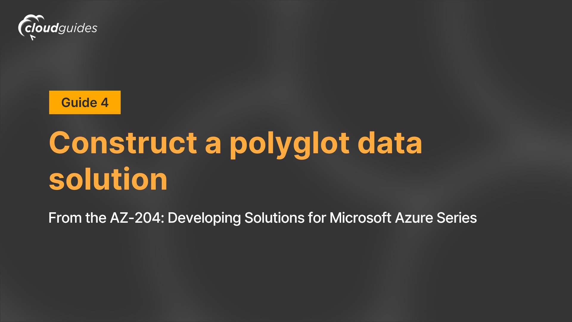 AZ-204: Construct a polyglot data solution in Azure - Interactive Guide